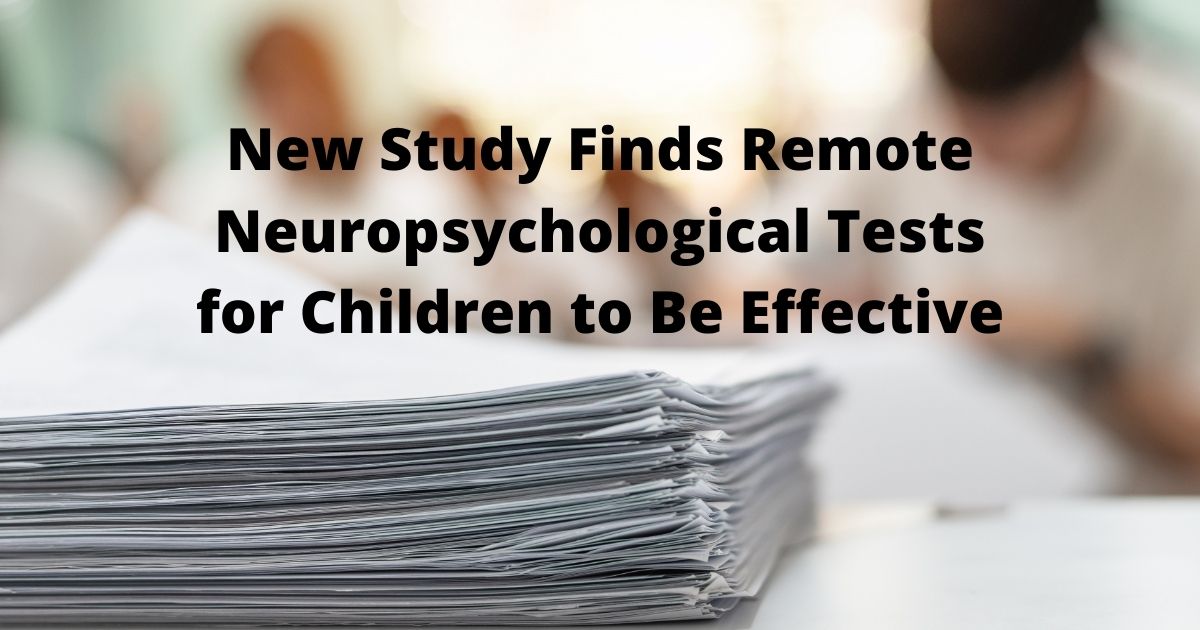 New Study Finds Remote Neuropsychological Tests for Children to Be ...