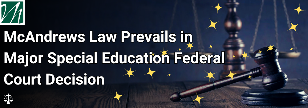 McAndrews Law Prevails in Major Special Education Federal Court Decision - McAndrews Law Firm